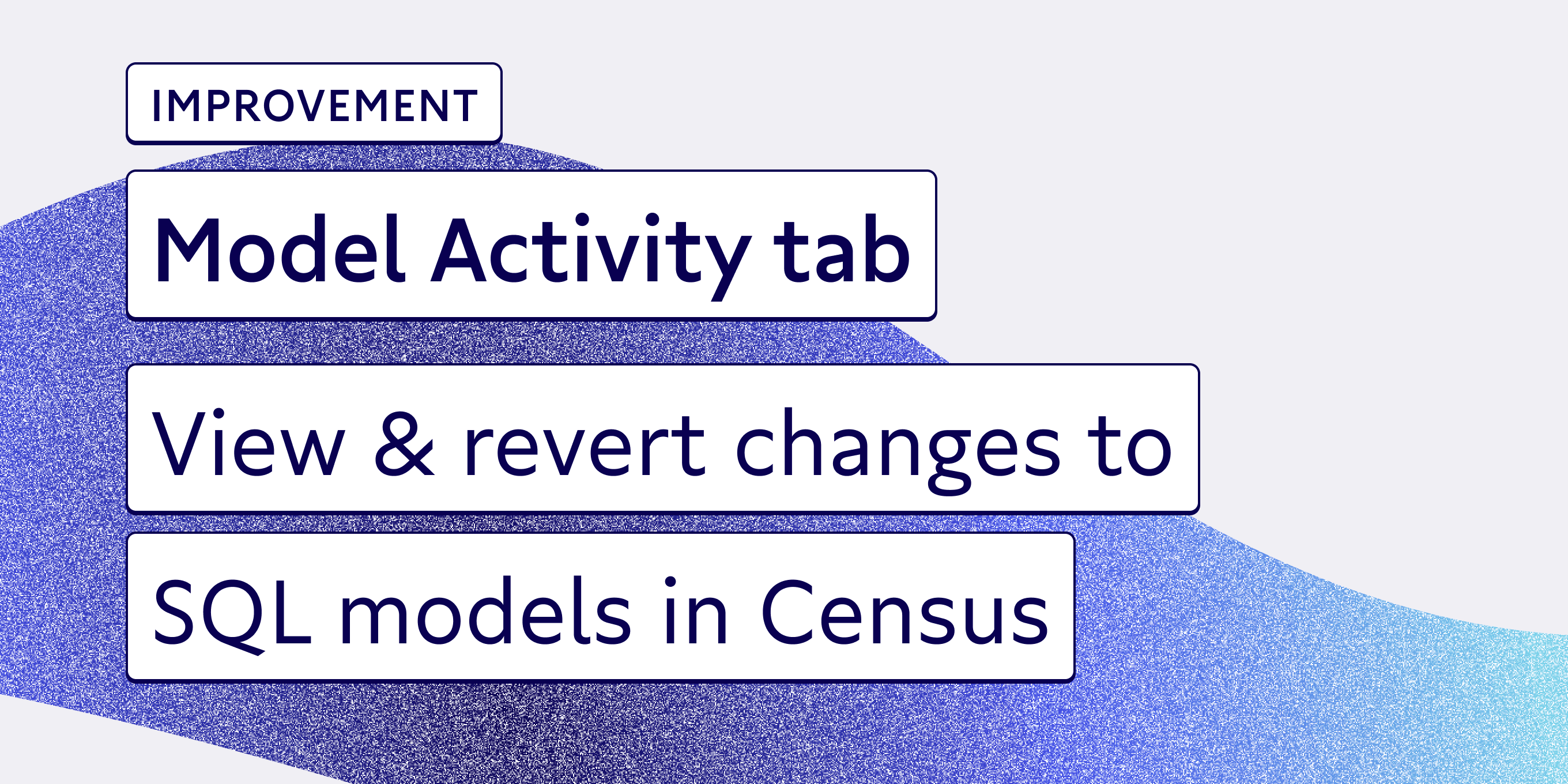 Model Activity improvements: View & revert changes to SQL models in Census