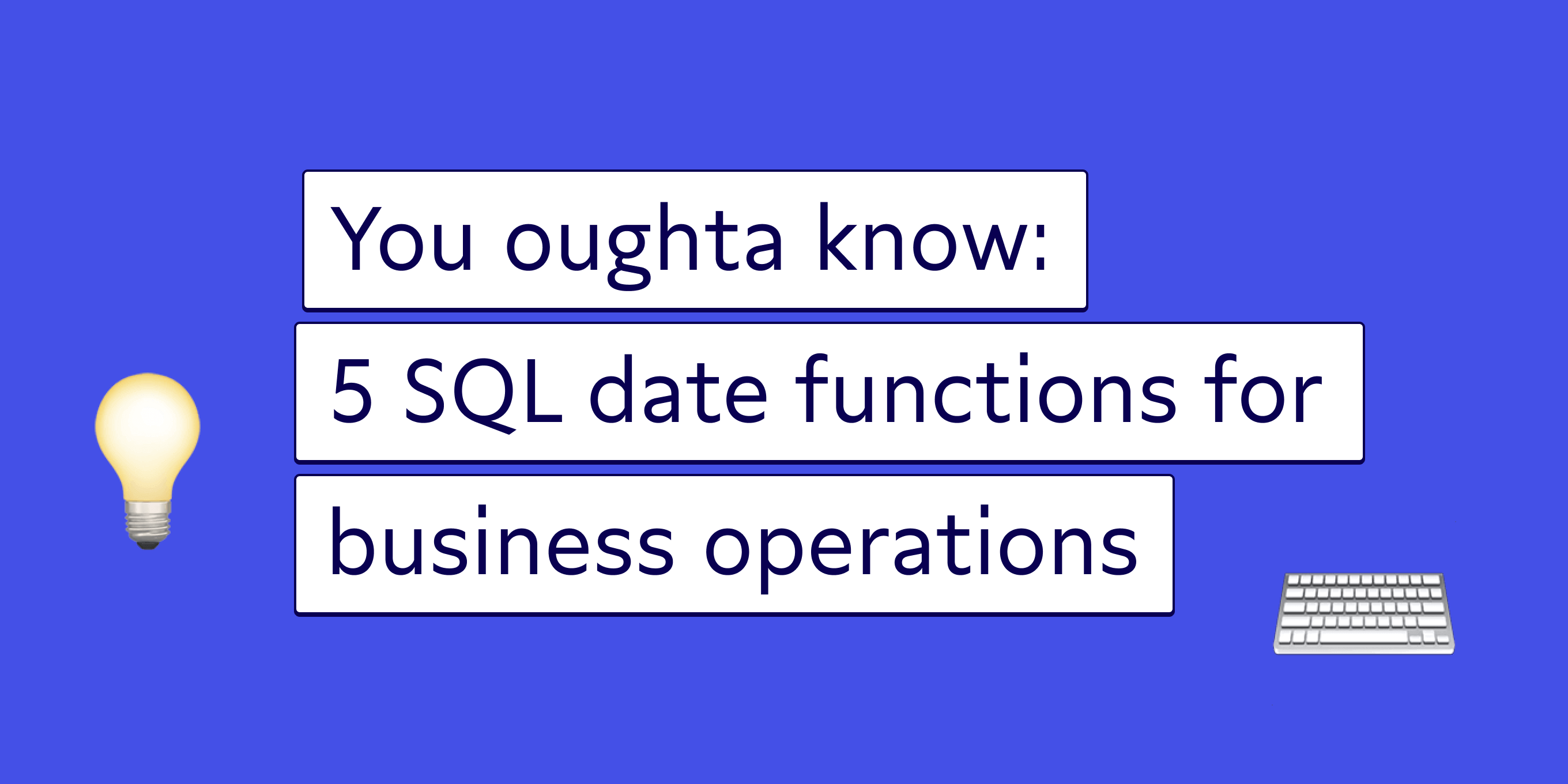 The 5 SQL date functions biz ops teams need to know | Census