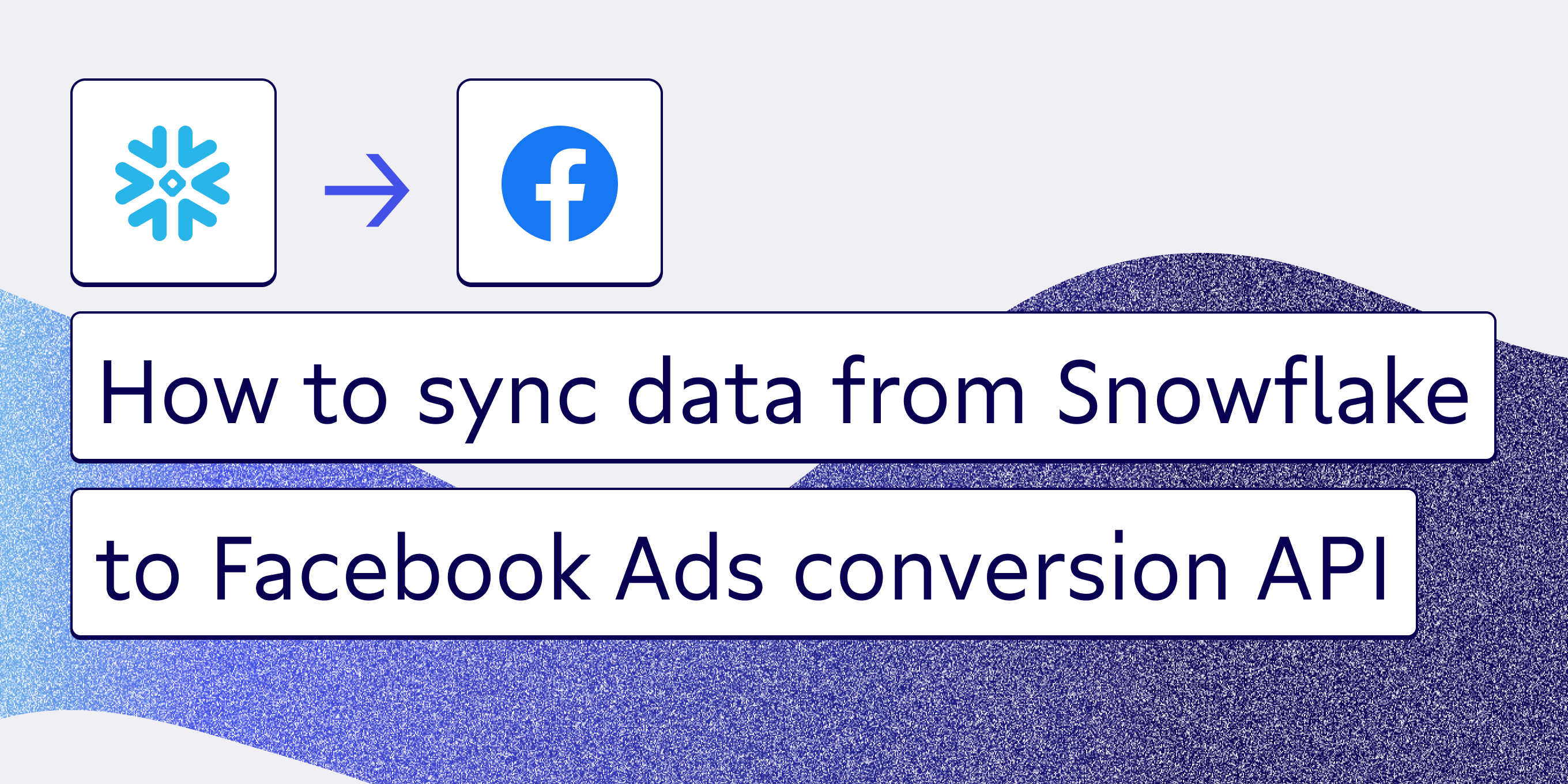 How to move data from Snowflake to Facebook Ads | Census