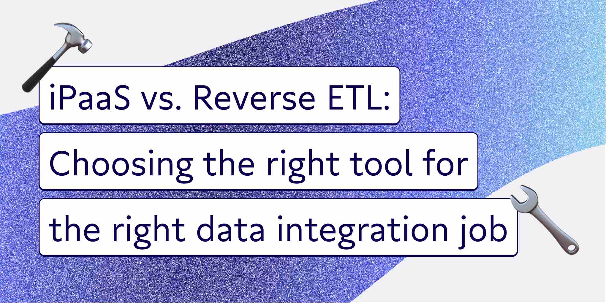 iPaaS vs. Reverse ETL: Choose the Right Tool for Data Integration | Census