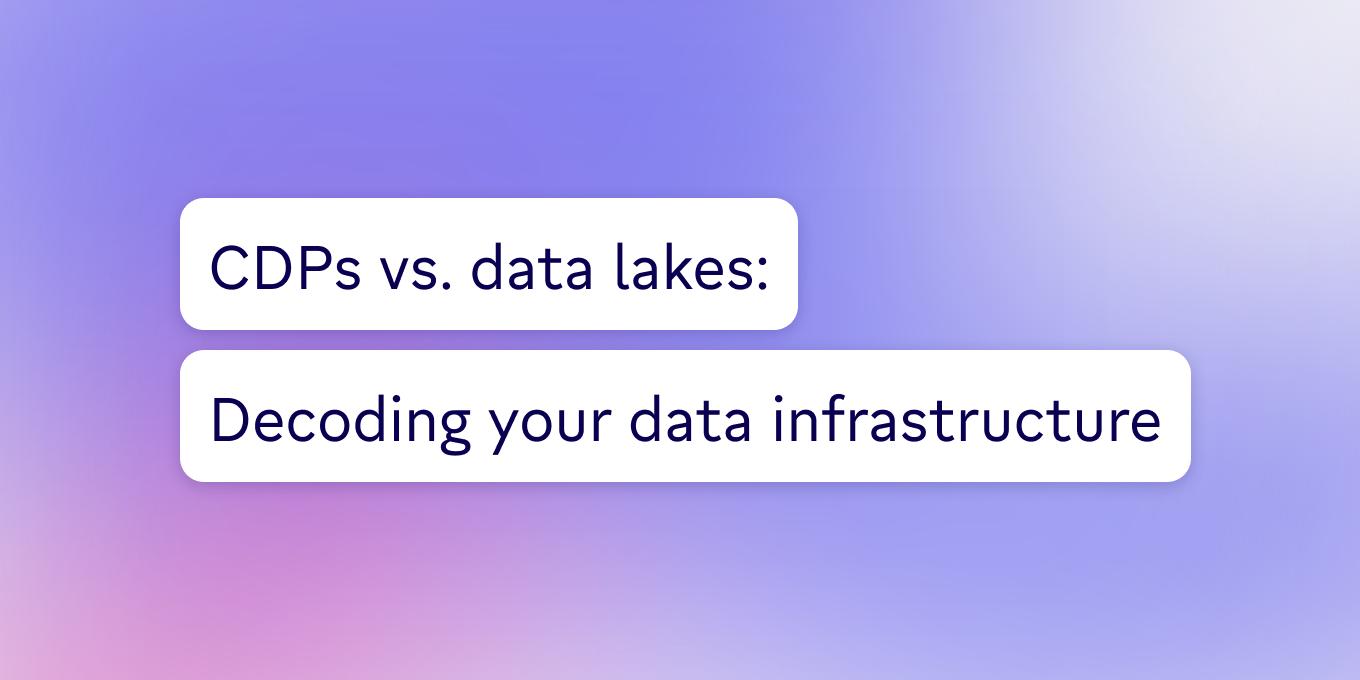 CDPs vs. data lakes: Decoding your data infrastructure | Census