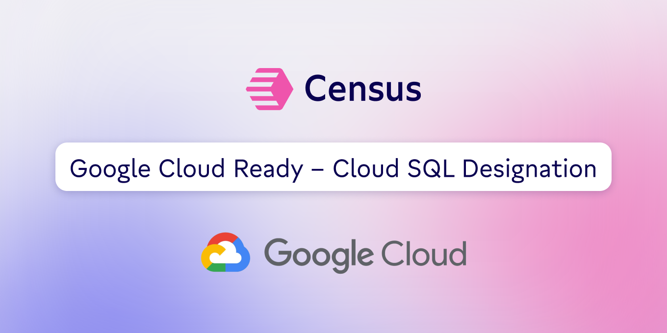 Census Achieves Google Cloud Ready - Cloud SQL Designation